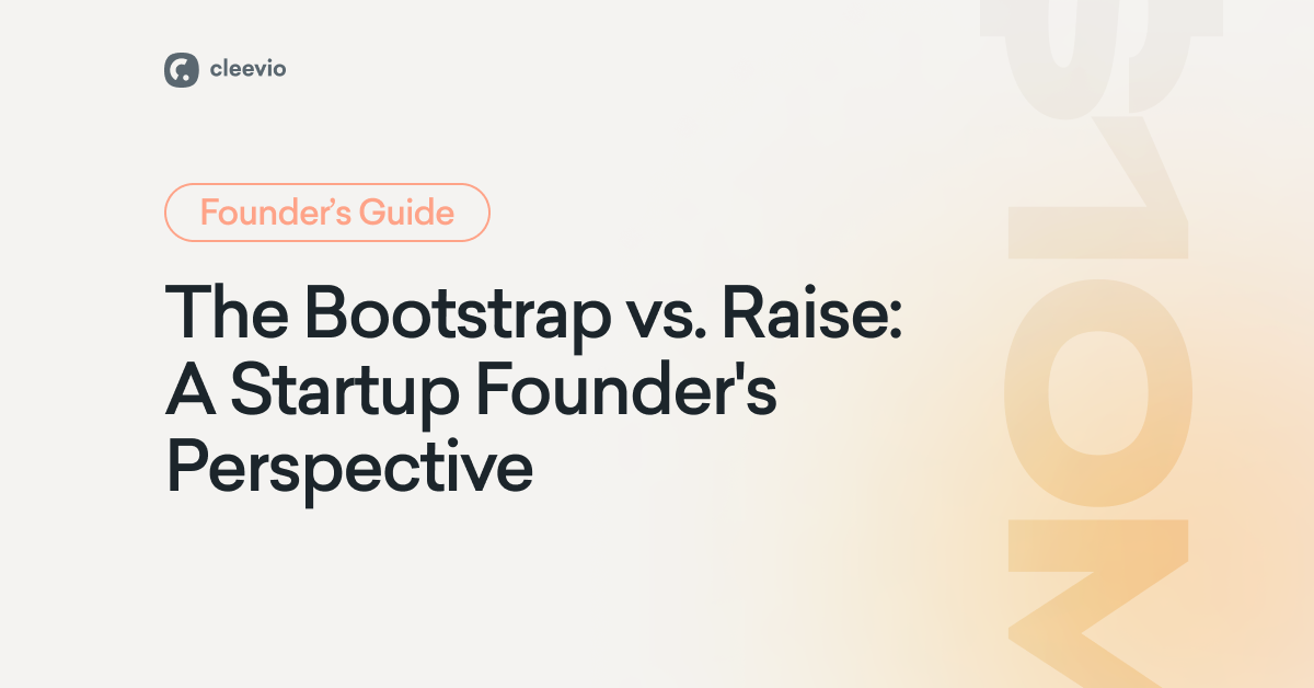 The Bootstrap vs. Raise Dilemma: A Startup Founder's Perspective | Cleevio